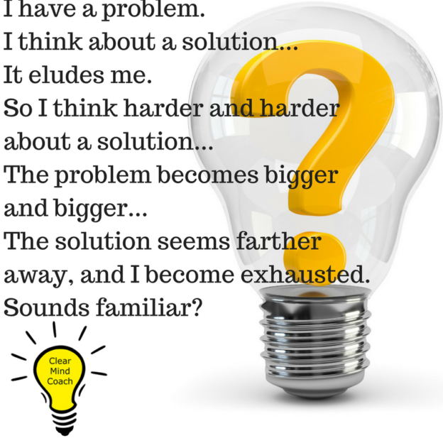 How to solve problems without all the angst and pain - Clear Mind Coach